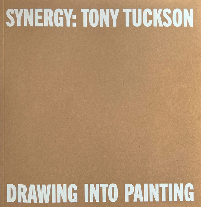 TONY TUCKSON: SYNERGY, DRAWING INTO PAINTING – Art Guide Bookstore